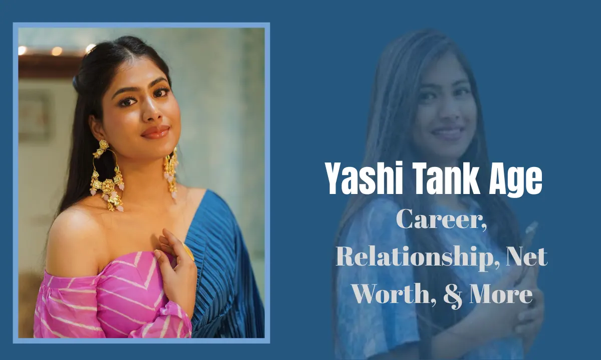 Yashi Tank Age, Career, Relationship, Net Worth, and More… - Seriocus