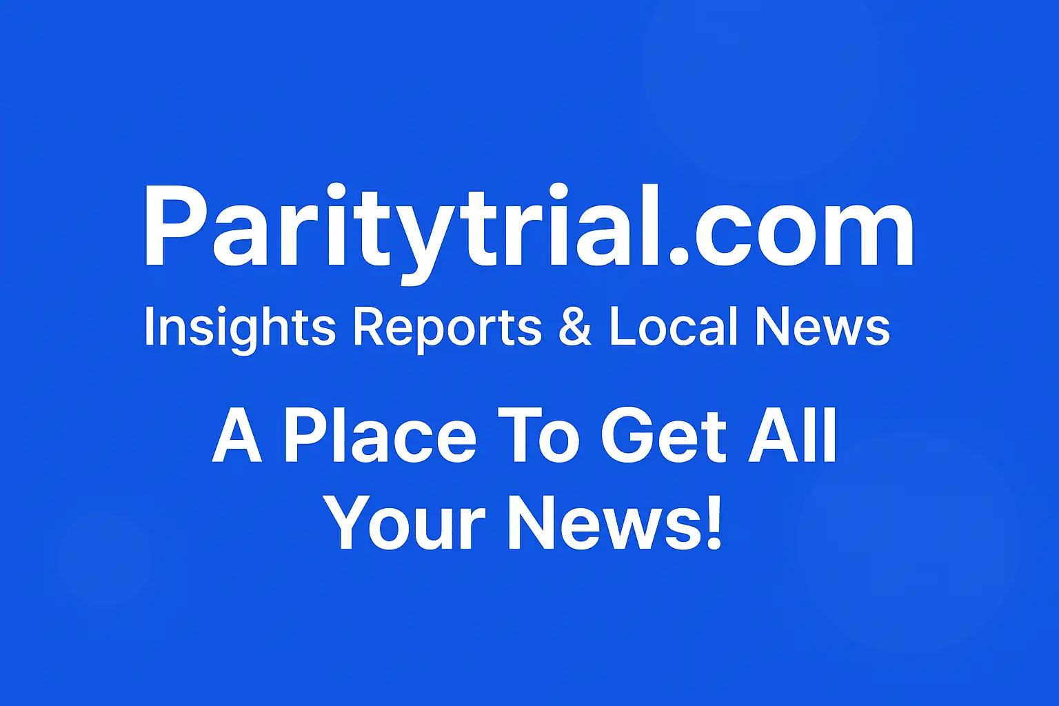 Paritytrial.com - Insights Reports & Local News: A Place To Get All ...